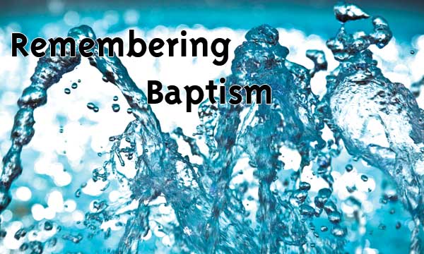 Remembering Baptism - The Canadian Lutheran