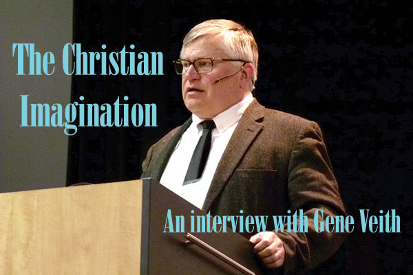 The Christian Imagination: An Interview with Gene Veith - The Canadian ...