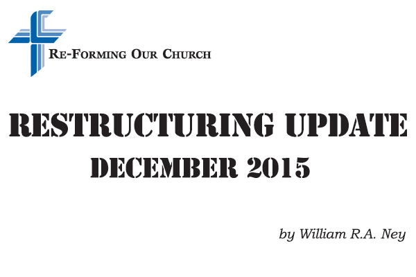 Re-Forming Our Church: Restructuring Update December 2015 - The ...