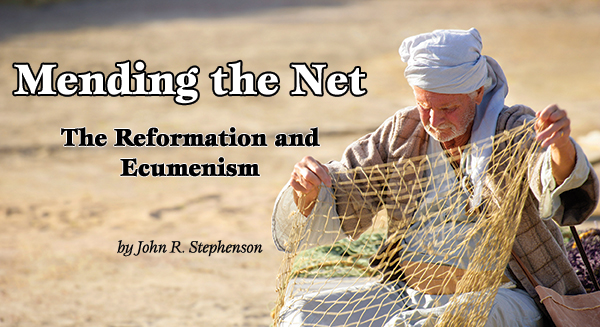 Mending the Net: The Reformation and Ecumenism - The Canadian Lutheran