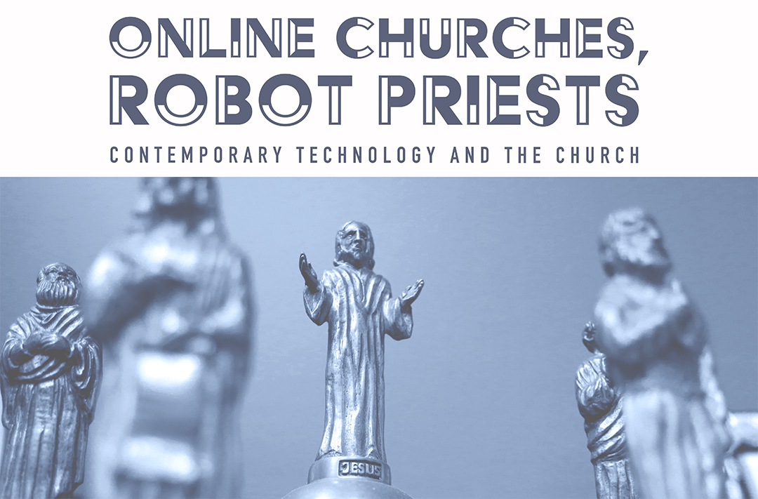 Online Churches, Robot Priests: Contemporary Technology and the Church ...