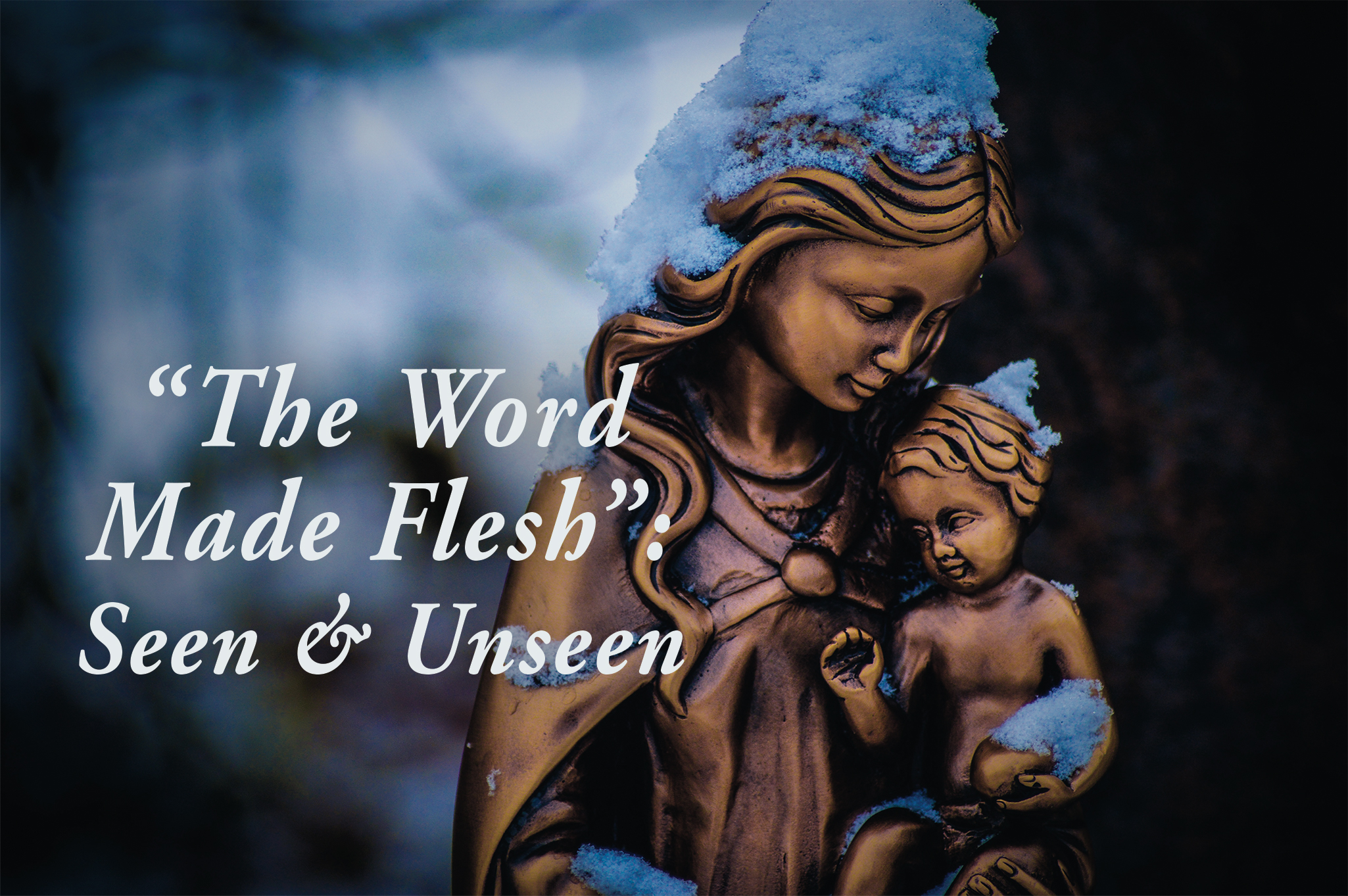 "The Word Became Flesh": Seen & Unseen - The Canadian Lutheran