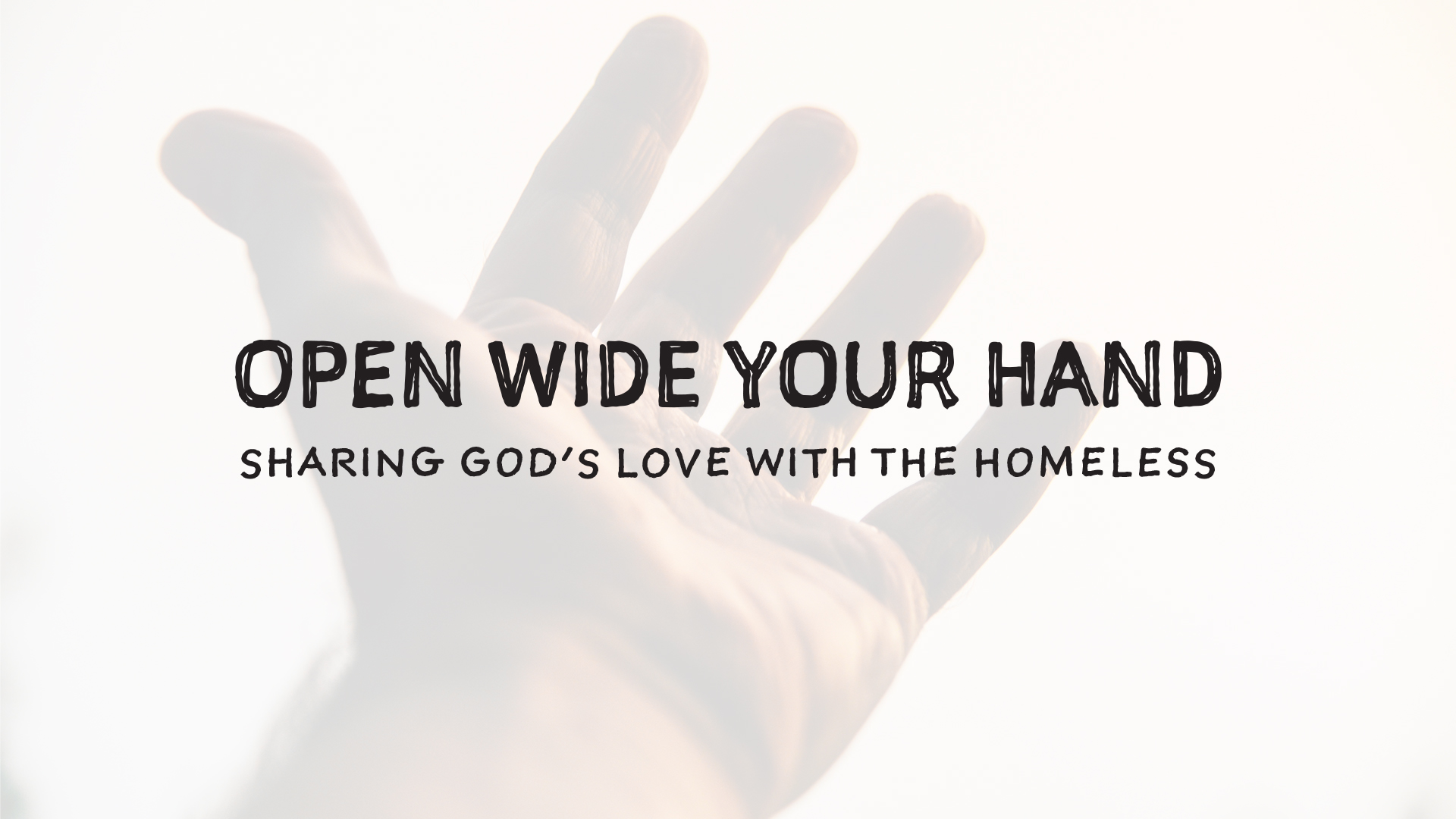 Open Wide Your Hand – Sharing God’s Love with the Homeless - The ...